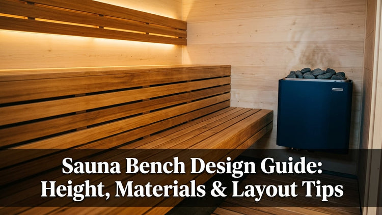 Sauna Bench Design Guide: Height, Materials & Layout Tips